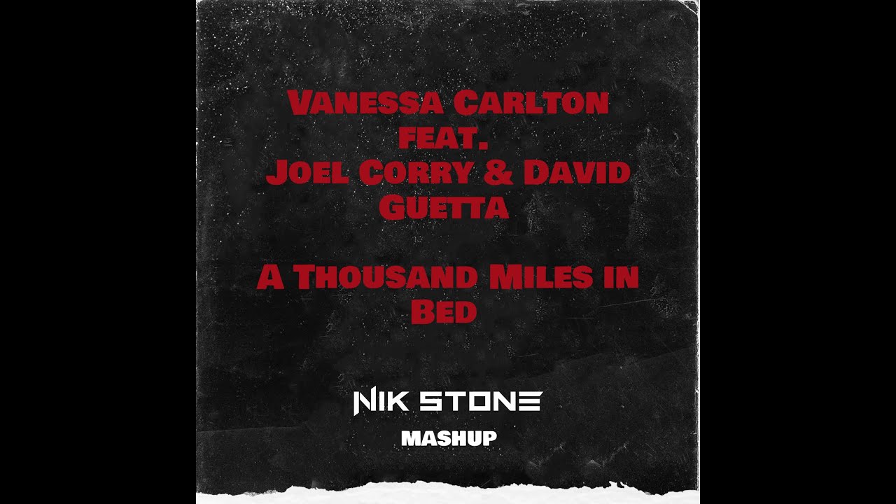 Vanessa Carlton feat. Joel Corry & David Guetta - A Thousand Miles In Bed (Nik Stone Mashup ...