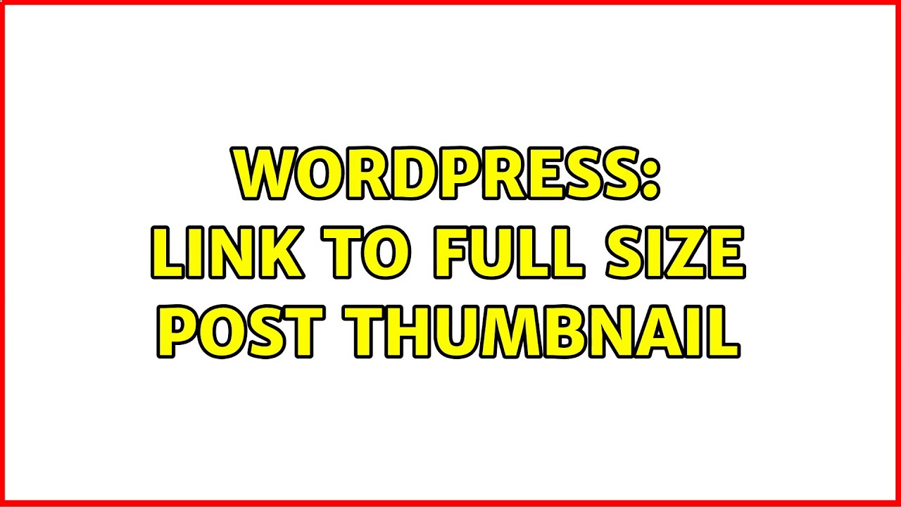 Wordpress: Link to full size post thumbnail - YouTube