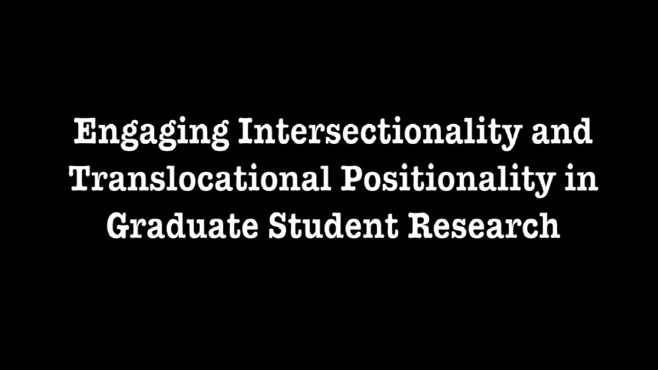 Engaging Intersectionality & Translocational Positionality in Graduate ...