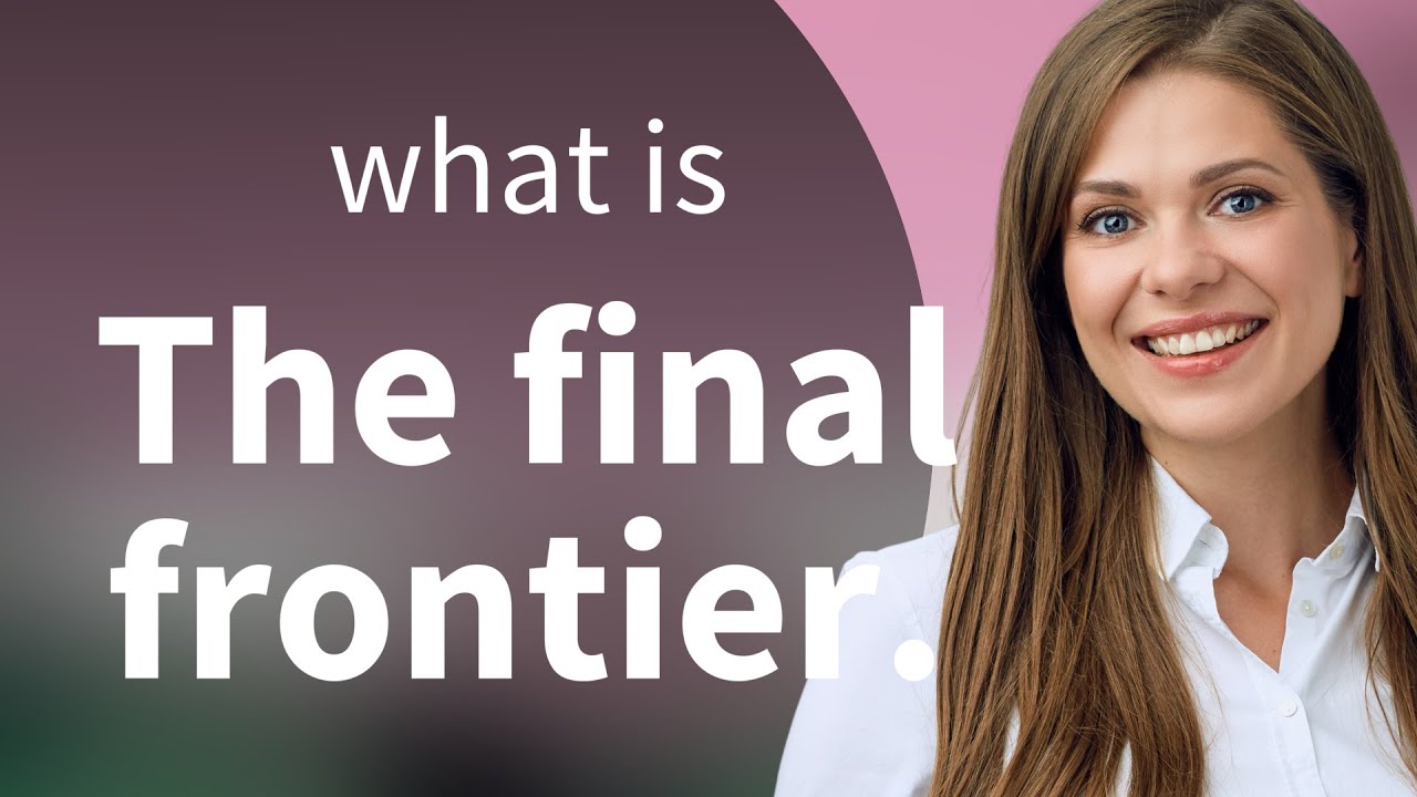 Exploring the Vast Unknown: The Meaning of "The Final Frontier" - YouTube