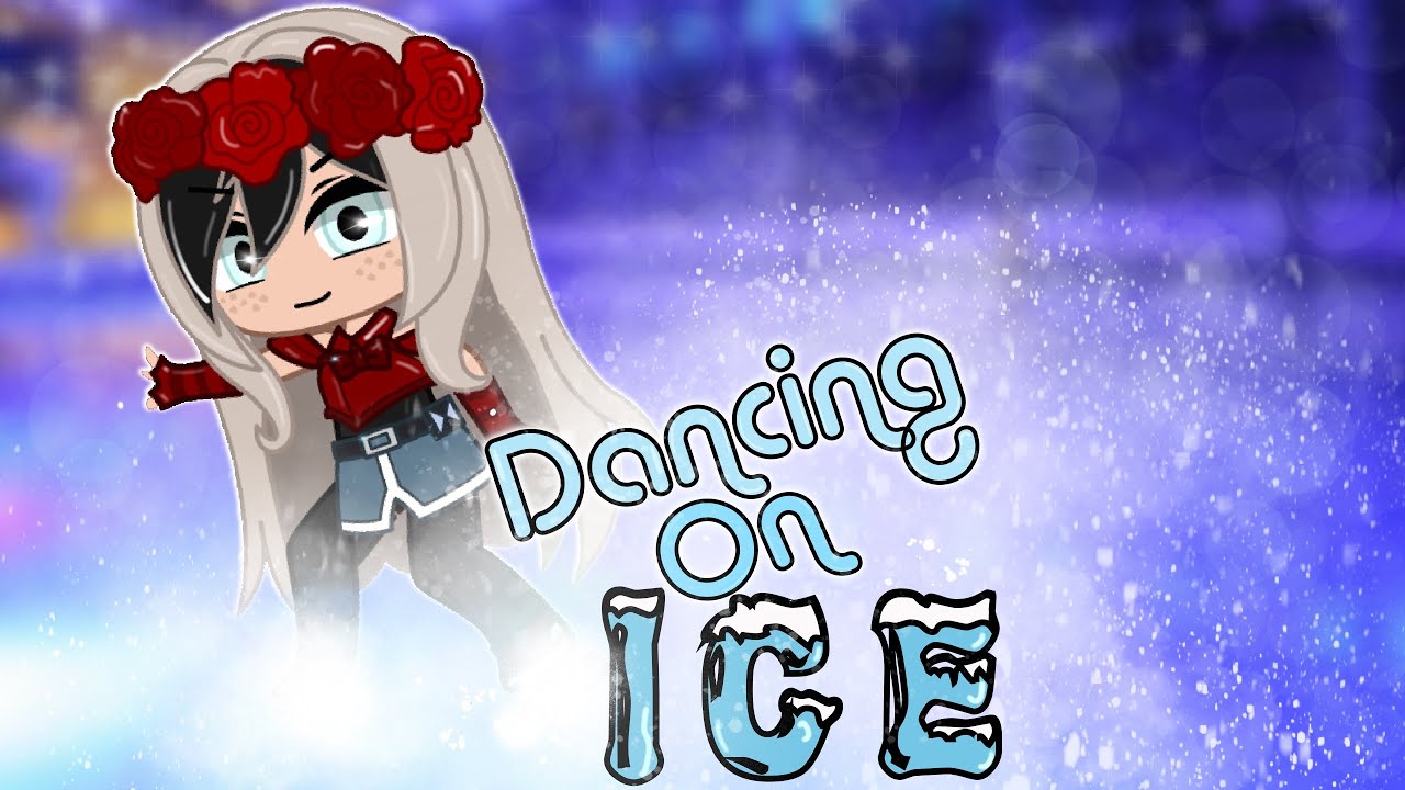 "Dancing On Ice”🤳 Original/Gacha Club/ GCMM/GLMM 🎬 - YouTube