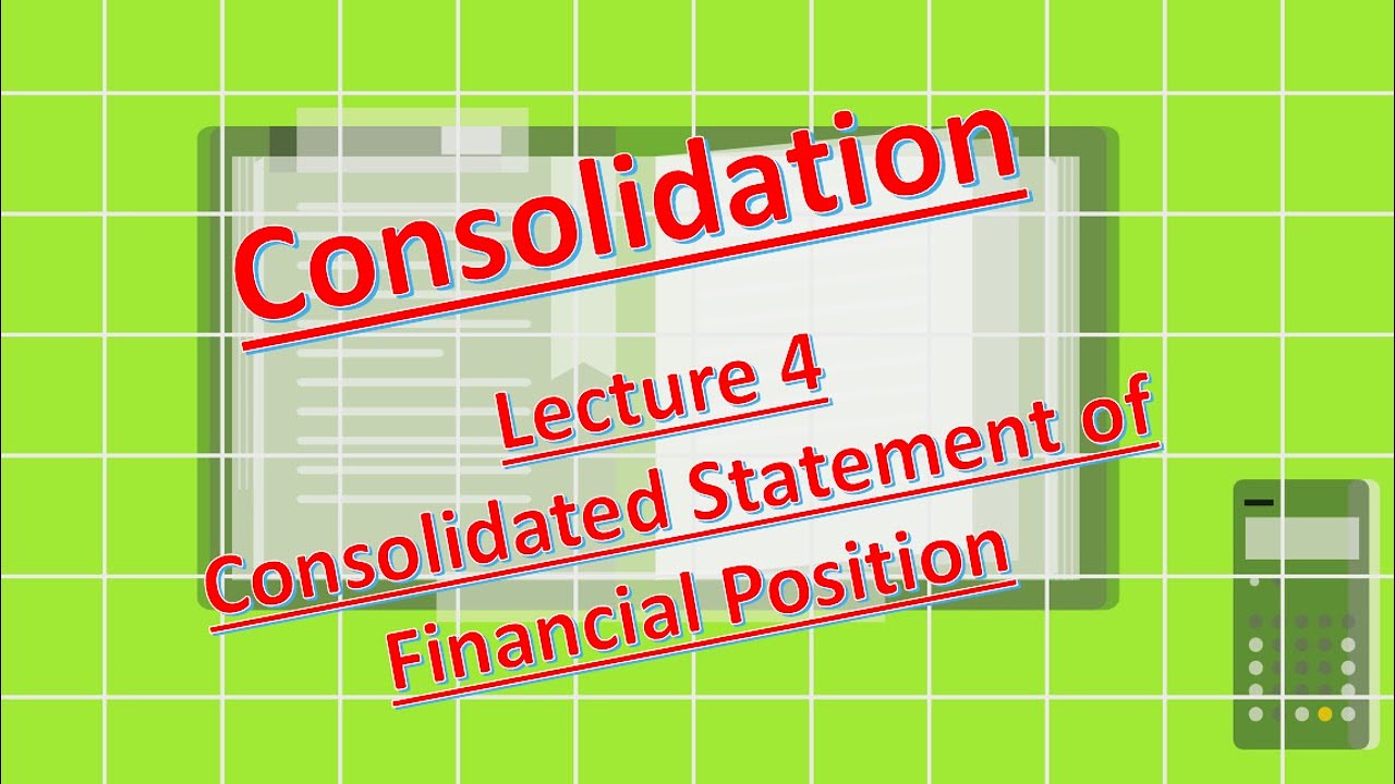 Consolidation | Lecture 4 | Consolidated Statement of Financial ...