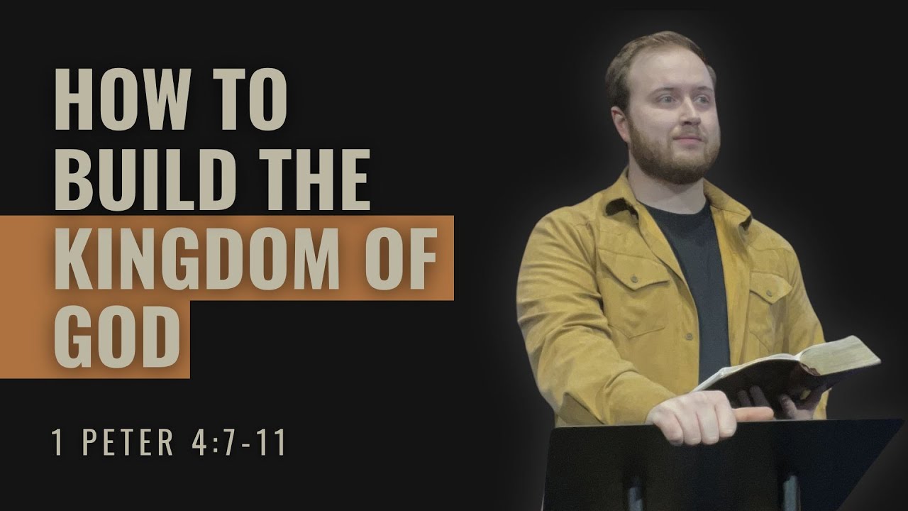 How To Build The KINGDOM OF GOD (1 Peter 4:7-11) | Caleb Nance - YouTube