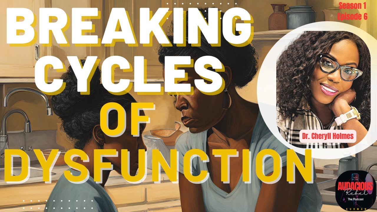 Breaking Cycles of Dysfunction: Interview with Dr. Cheryll Holmes - YouTube