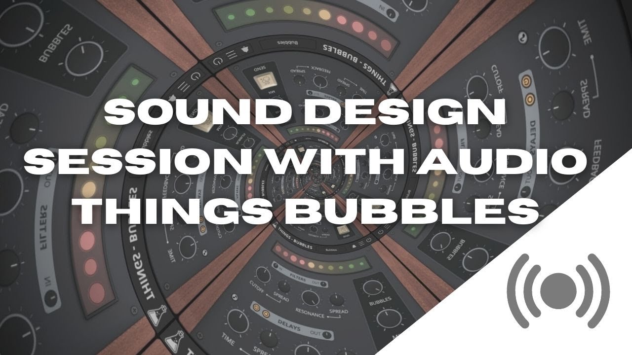 Sound Design Session With Audio Things Bubbles - YouTube