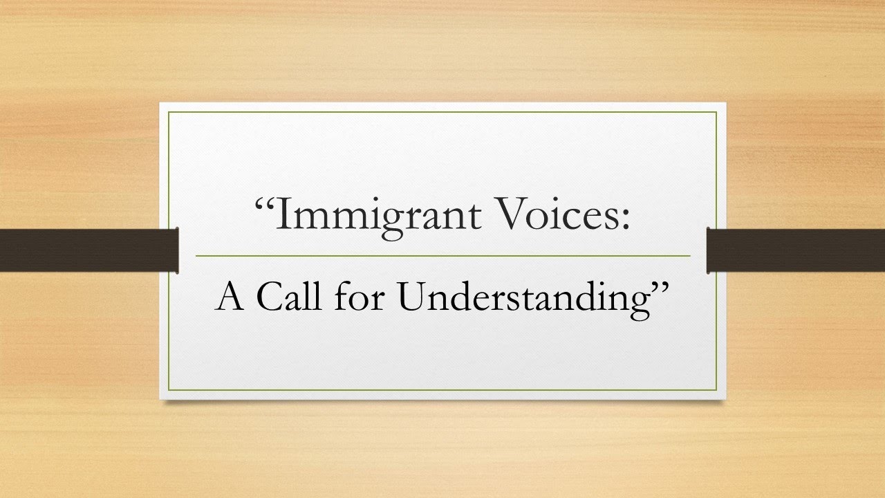 Immigrant Voices : A call for Understanding - YouTube