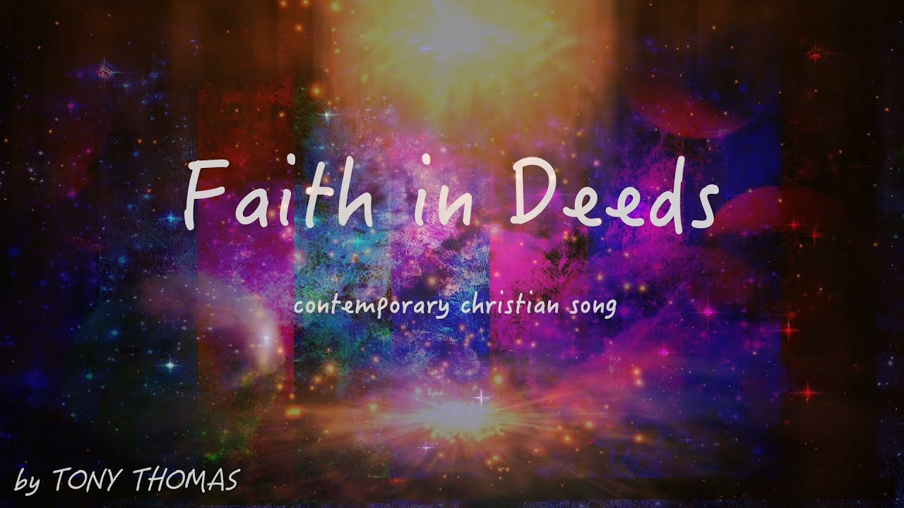 Faith in Deeds ( Contemporary Christian Song ) - YouTube