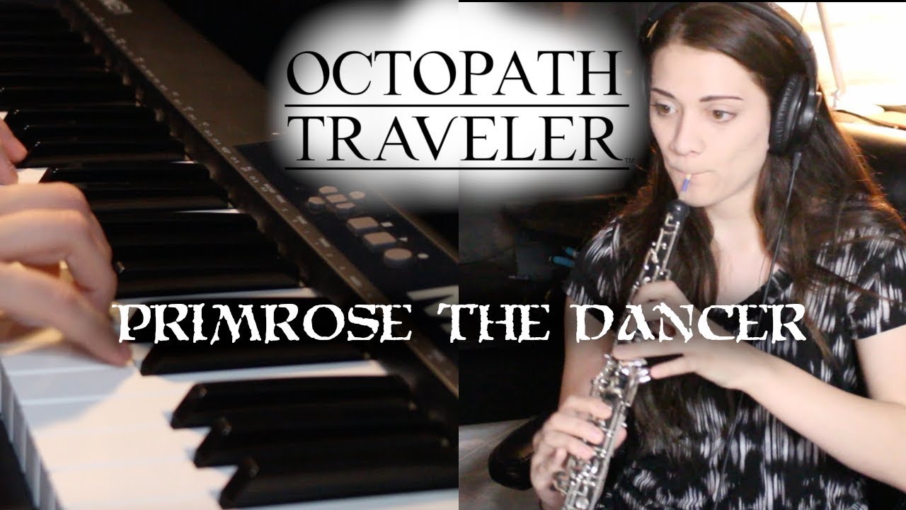 Octopath Traveler - Primrose, The Dancer - Oboe/Piano/Woodwinds Cover ...