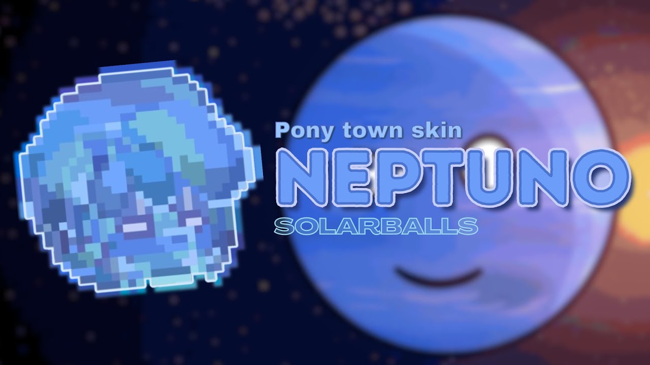 ️) Neptuno SOLARBALLS : [ pony town skin ] - YouTube