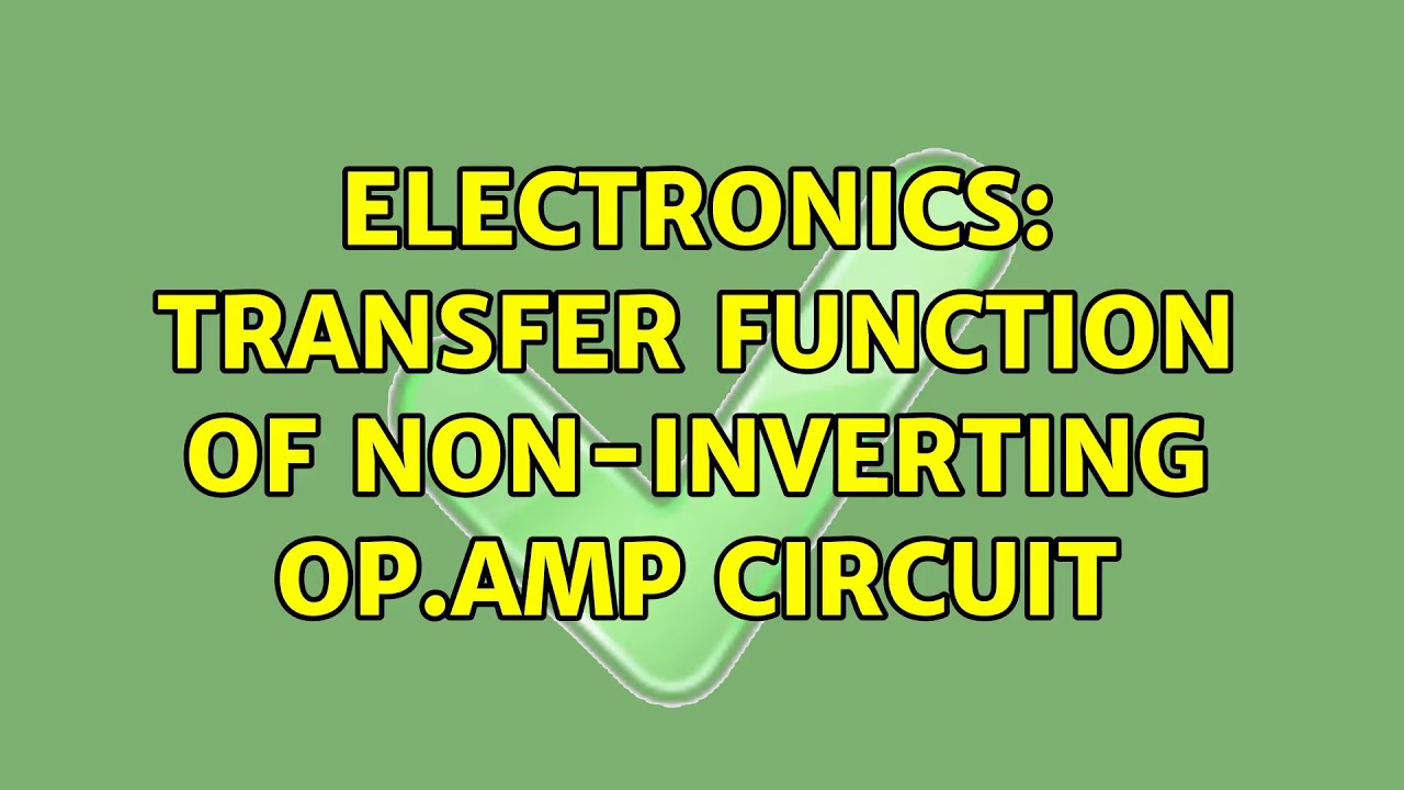 Electronics: transfer function of non-inverting op.amp circuit (2 ...