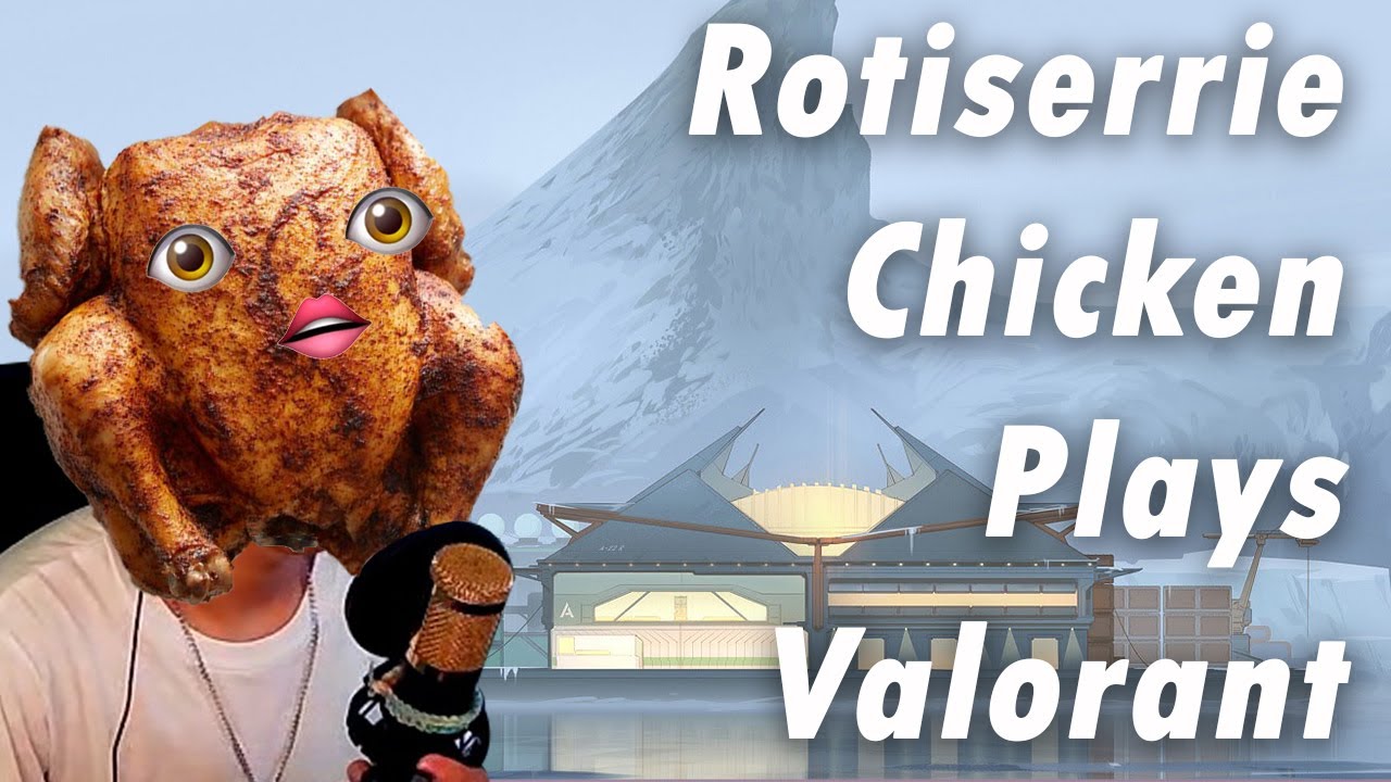 ROTISSERIE CHICKEN PLAYS VALORANT - YouTube