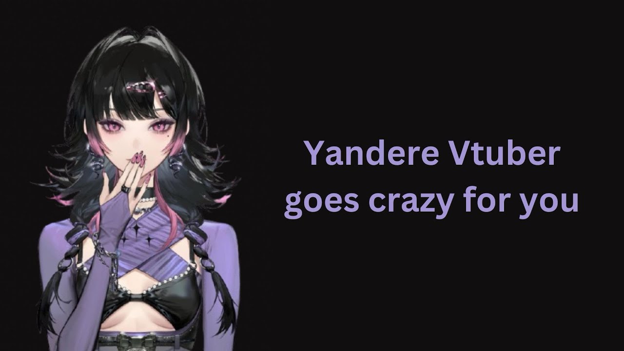 Yandere Vtuber Goes Crazy For You [F4A] [Yandere] [Vtuber] [Stalking ...