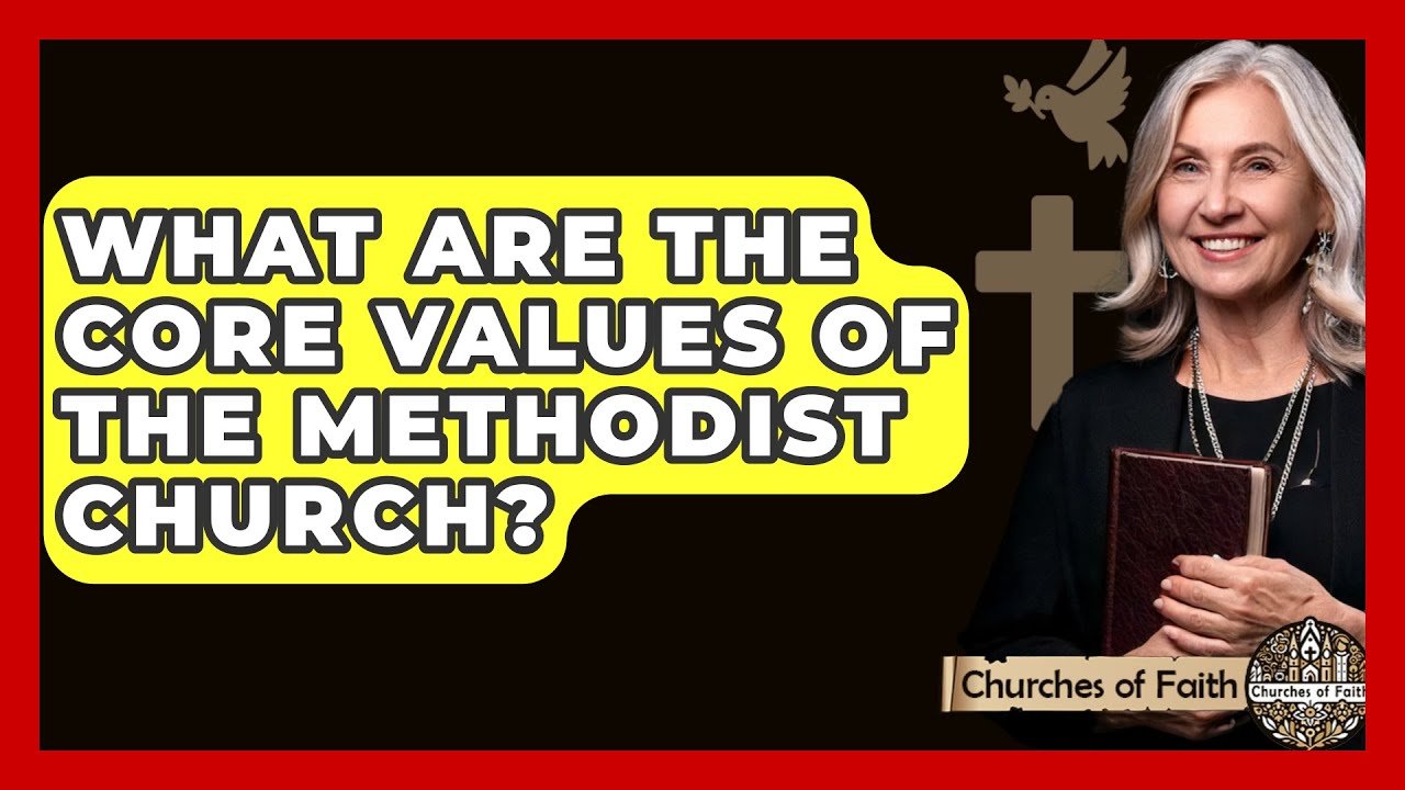 What Are the Core Values of the Methodist Church? - Churches Of Faith ...