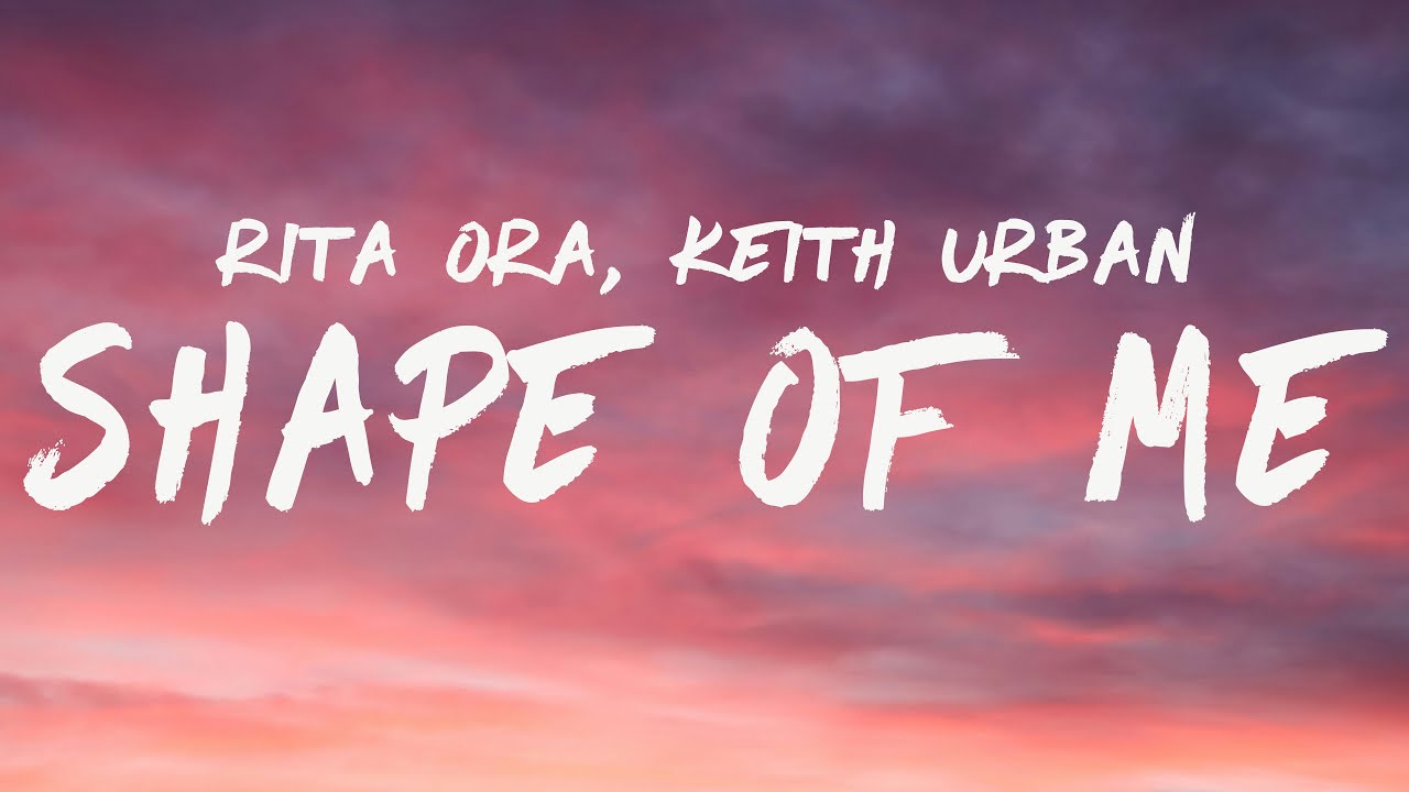 Rita Ora - Shape of Me (Lyrics) feat. Keith Urban - YouTube