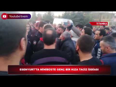 ESENYURT'TA MİNİBÜSTE GENÇ BİR KIZA TACİZ İDDİASI