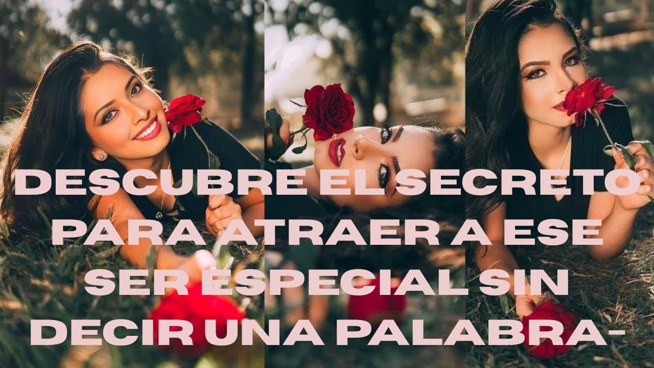 DESCUBRE EL SECRETO PARA ATRAER Y CONQUISTAR A ESE SER ESPECIAL SIN ...