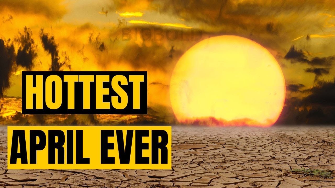 World Experiences Hottest April on Record, Climate Monitor Says ...