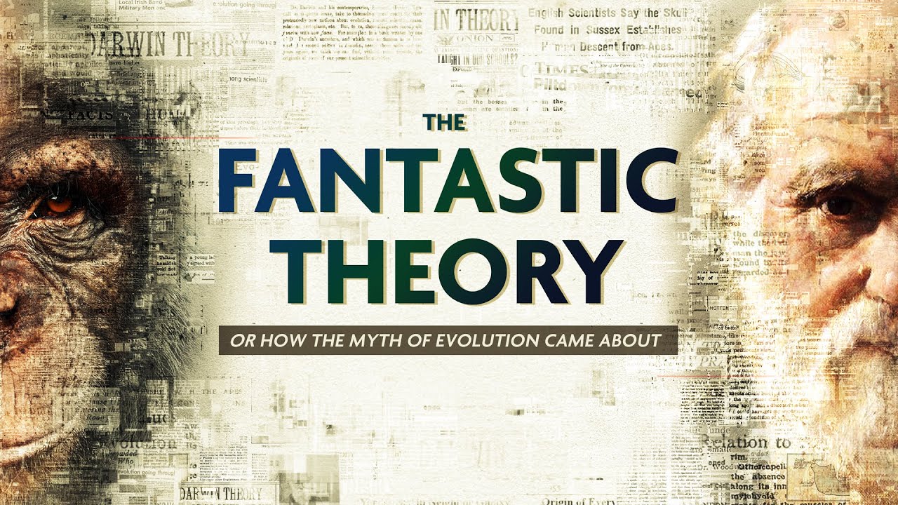 THE FANTASTIC THEORY - How the Myth of Evolution Came About - Full ...