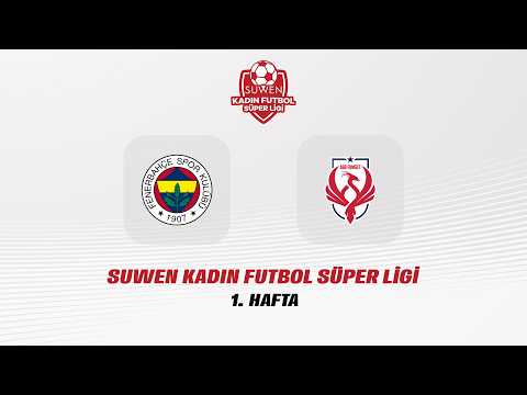 Suwen Kadın Futbol Süper Ligi 1. Hafta | Fenerbahçe-Ankara Büyükşehir Belediyesi Fomget Spor Kulübü