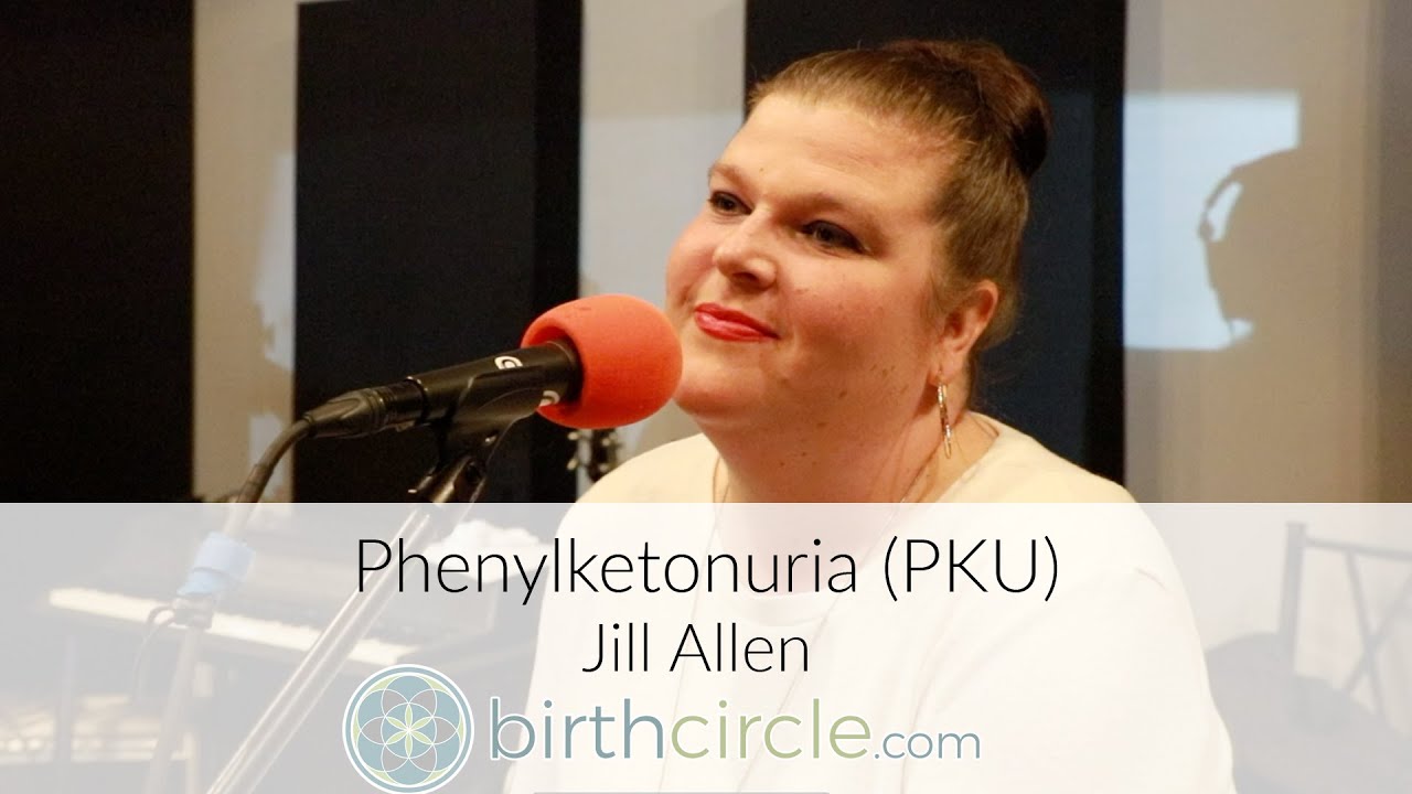 Jill Allen • Phenylketonuria PKU • Birth Circle Podcast - YouTube