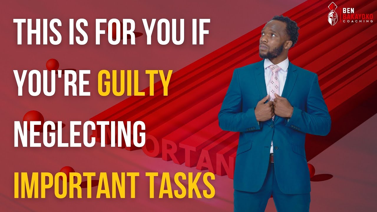 THIS IS FOR YOU IF YOU'RE GUILTY NEGLECTING IMPORTANT TASKS - YouTube