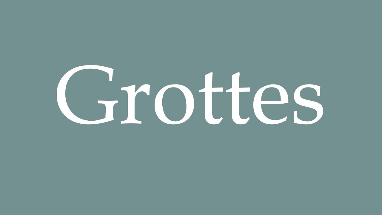 How to Pronounce ''Grottes'' (Caves) Correctly in French - YouTube