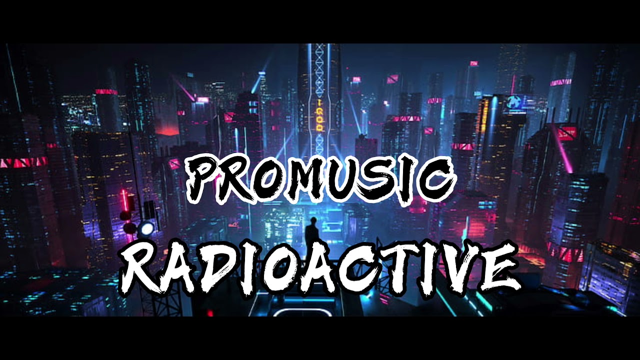 RADIOACTIVE IMAGINE DRAGONS SONG REMIX (PRO MUSiC) - YouTube