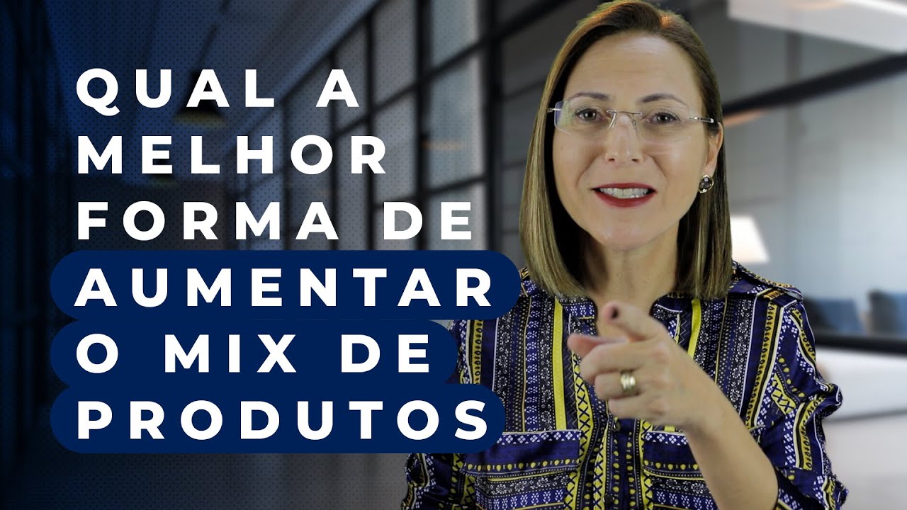 Qual a melhor forma de aumentar o mix de produtos - YouTube