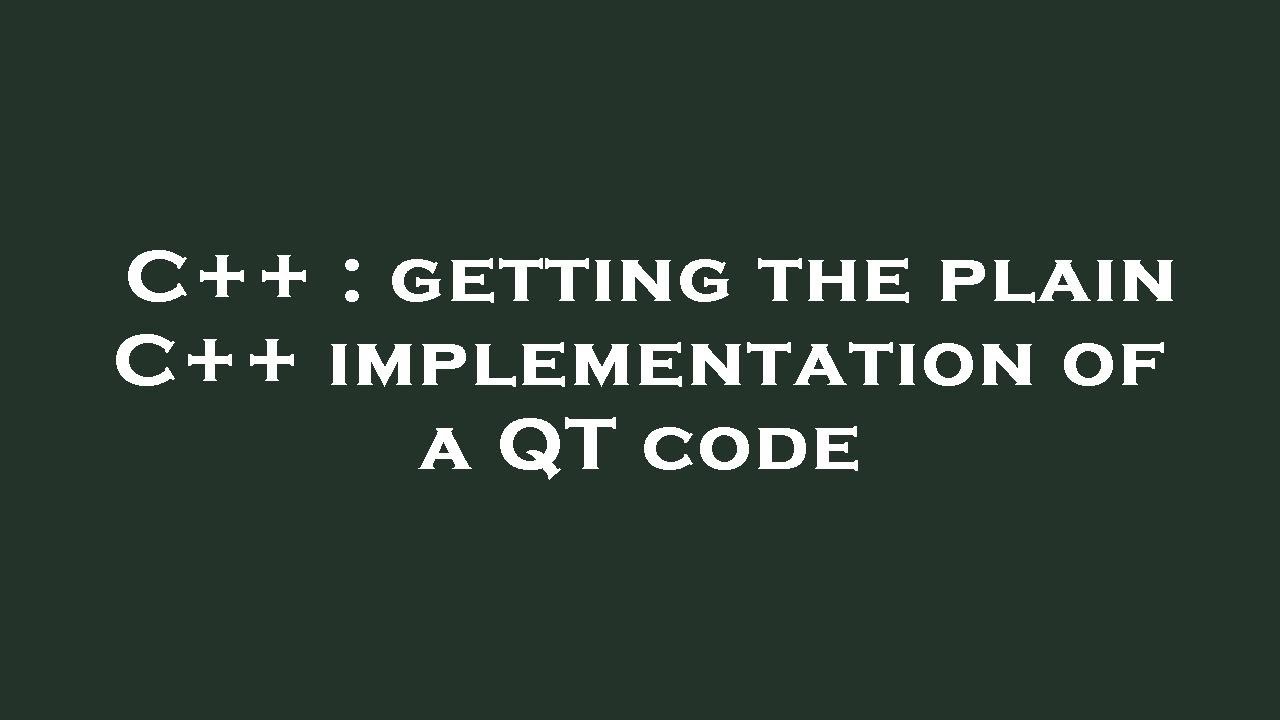 C++ : getting the plain C++ implementation of a QT code - YouTube