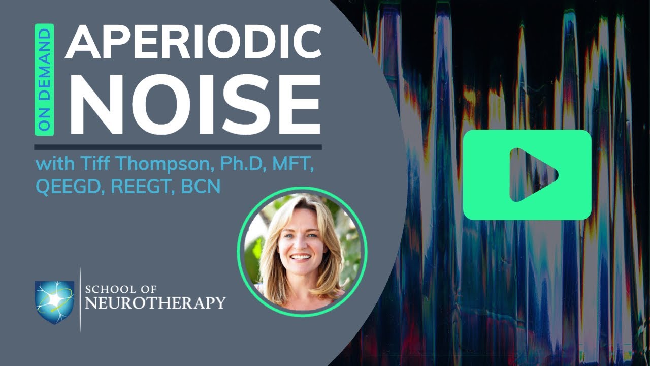 Aperiodic Noise with Tiff Thompson, Ph.D, MFT, QEEGD, REEGT, BCN - YouTube