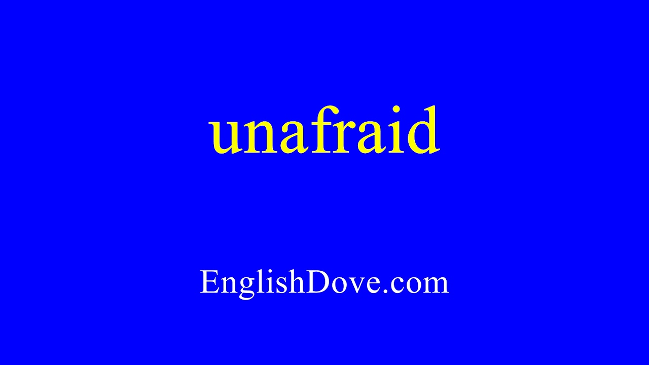 How to pronounce unafraid in American English. - YouTube