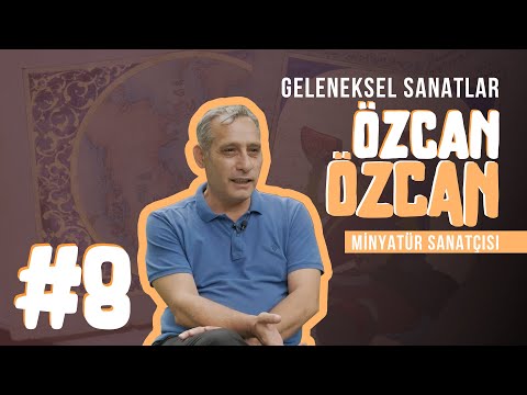 Geleneksel Sanatlar #8 | Özcan Özcan - Minyatür Sanatçısı