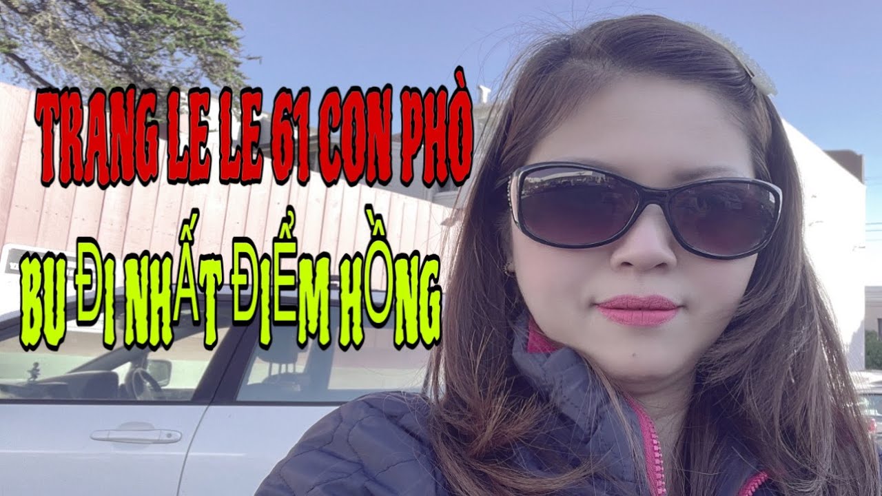 TRANG LE LE 61 BU ĐI | ANH2 CHI2 - YouTube