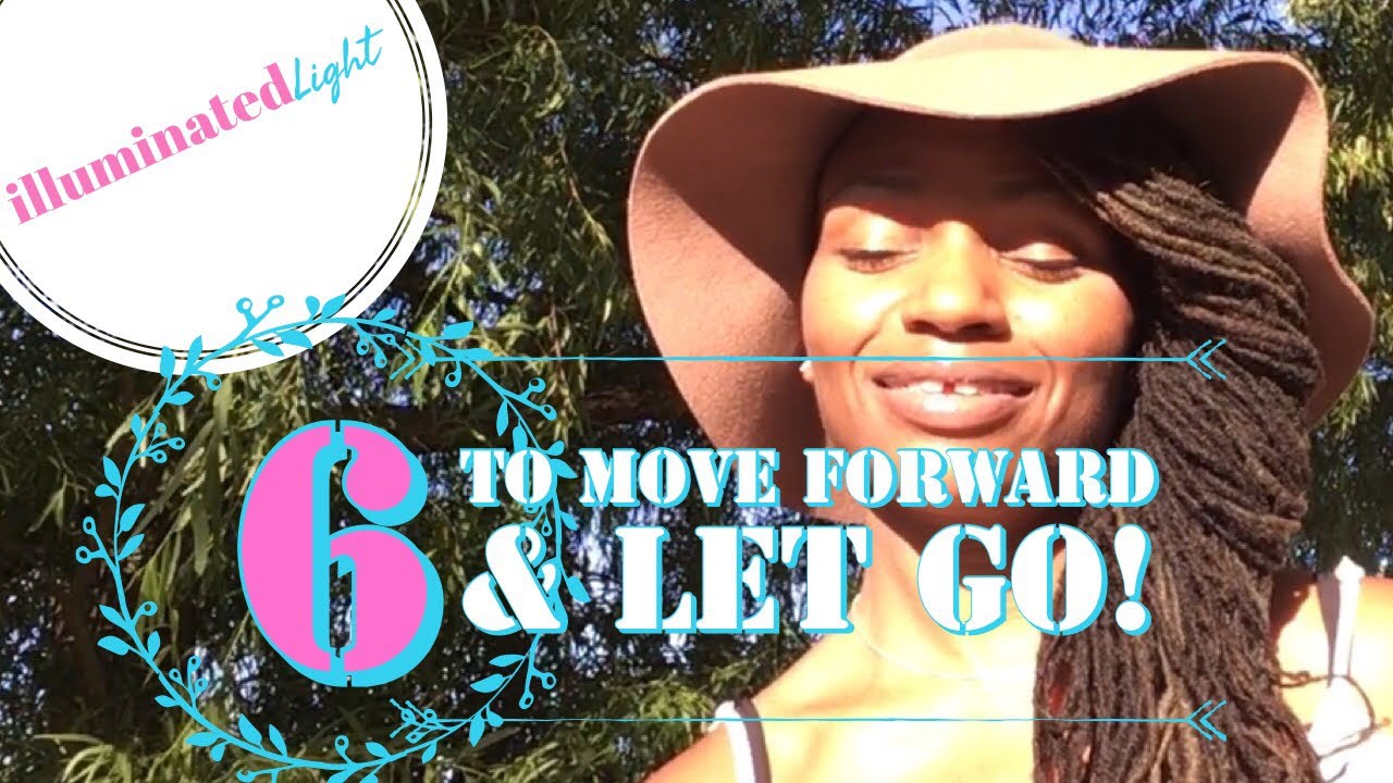 6 Ways to Let Go & Move Forward - YouTube