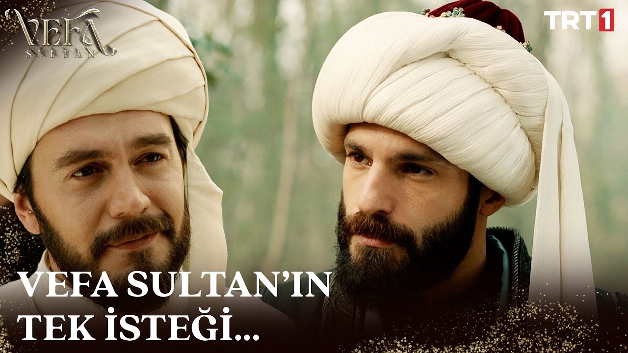Vefa Sultan'ın, Fatih Sultan Mehmed Han'dan tek isteği... - Vefa Sultan ...