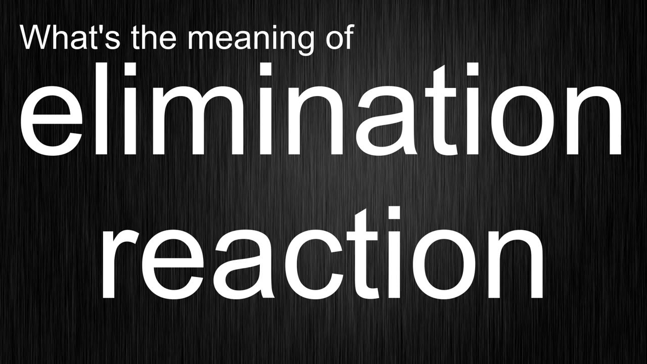What s The Meaning Of elimination Reaction How To Pronounce What s The Meaning Of elimination Reaction How To Pronounce