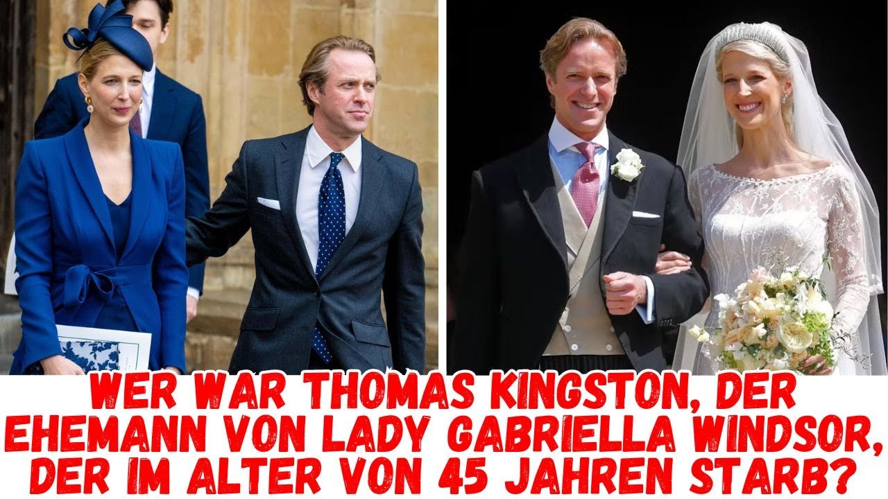 Wer war Thomas Kingston, der Ehemann von Lady Gabriella Windsor, der im ...