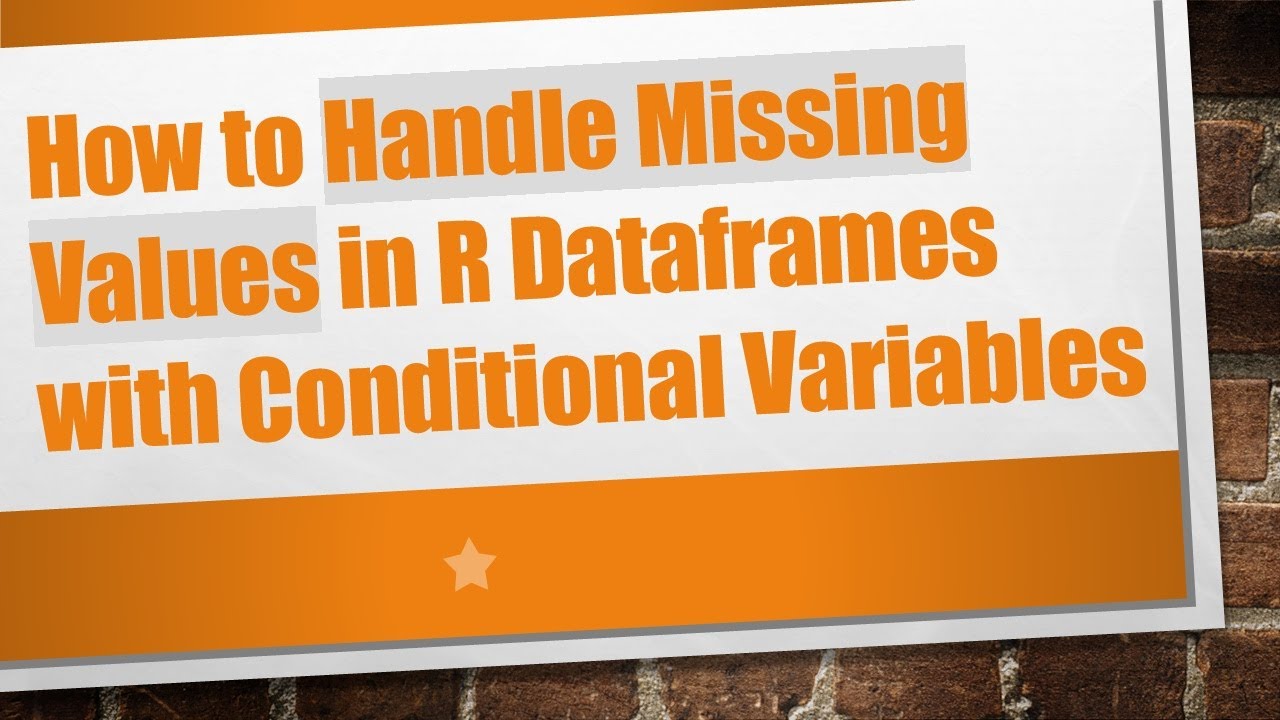 How To Handle Missing Values In R Dataframes With Conditional Variables Youtube
