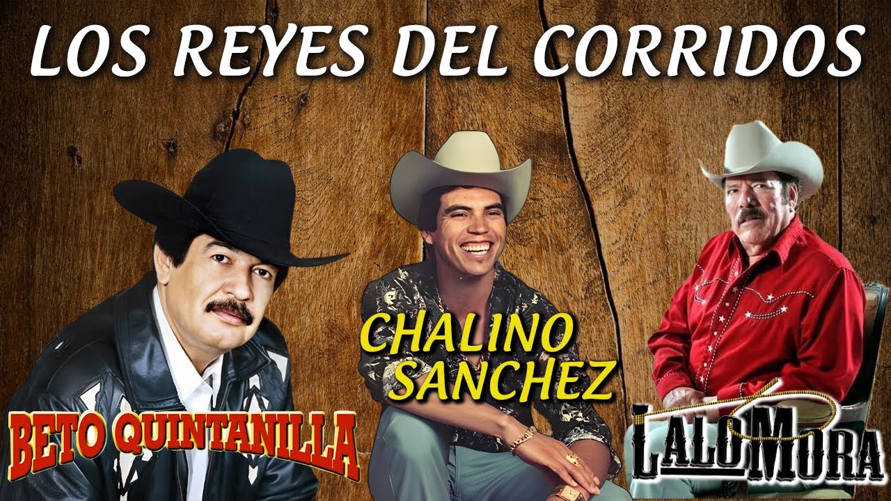 Beto Quintanilla Chalino Sanchez y Lalo Mora - Los Reyes Del Corridos ...