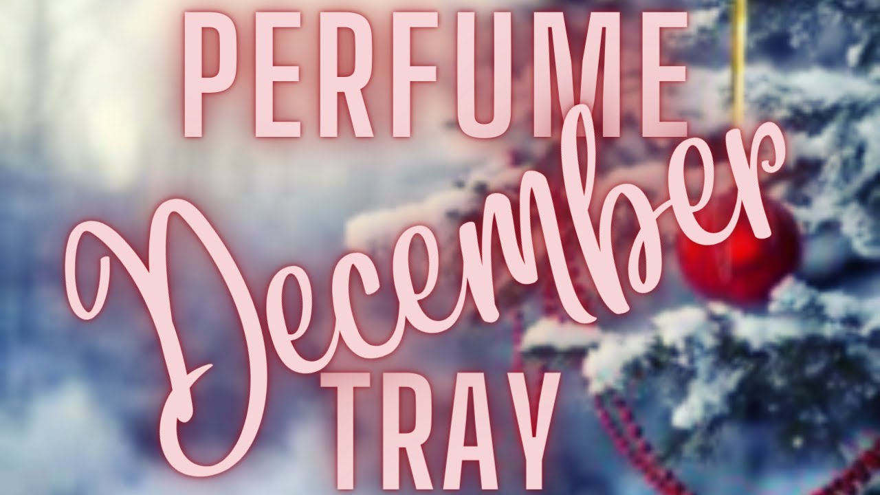 PERFUME COLLECTION - DECEMBER FRAGRANCE TRAY - Winter Favorites - YouTube