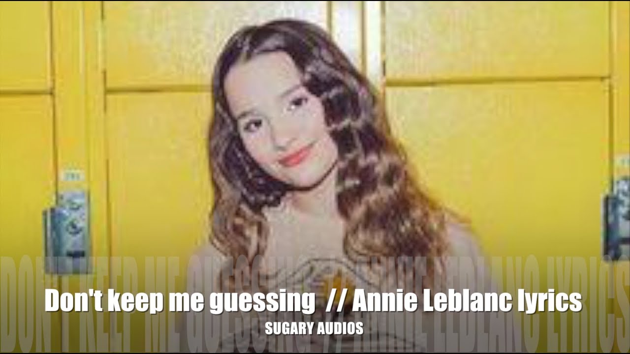 Don't keep me guessing - Annie LeBlanc LYRICS // sugary audios - YouTube