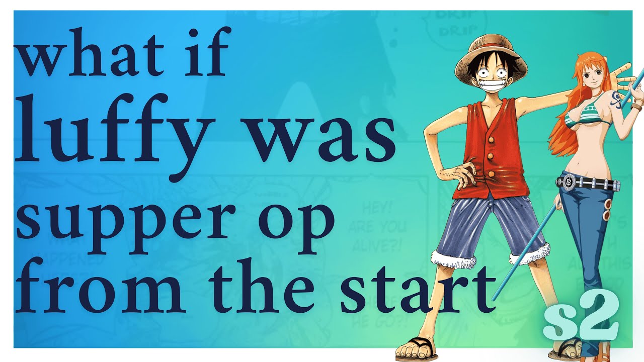 what if Luffy was op and smart from the start of his journey part 3 ...