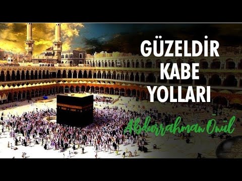 Abdurrahman Önül - Güzeldir Kabe Yolları İlâhi Yeni {2024}