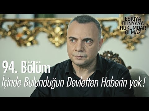 İçinde bulunduğun devletten haberin yok! - Eşkıya Dünyaya Hükümdar Olmaz 94. Bölüm
