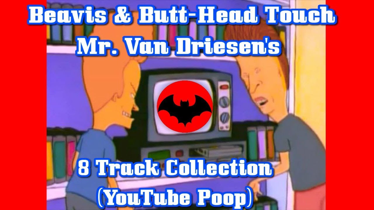 Beavis & Butt Head Touch Van Driesen's 8 Track Collection (YTP) - YouTube