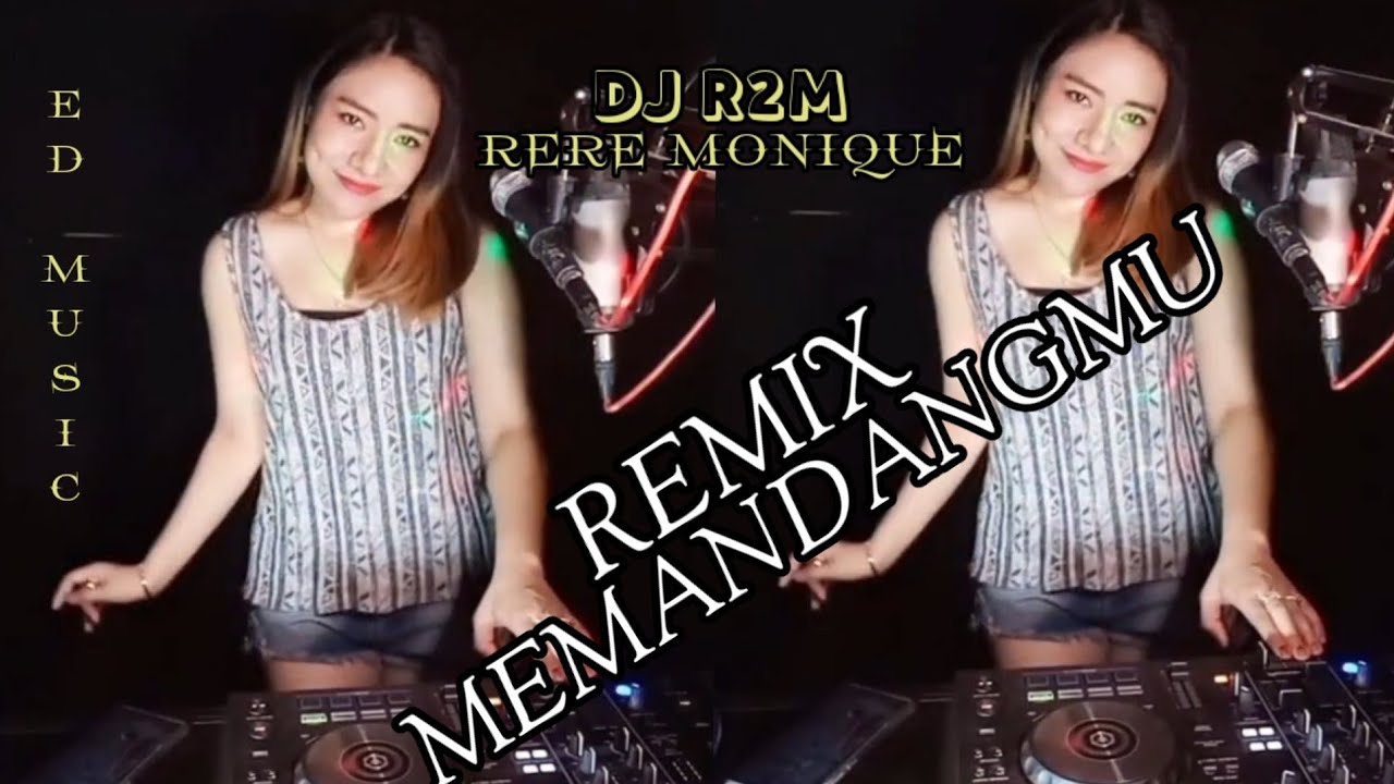 REMIX MEMANDANGMU - DJ RERE MONIQUE R2M - YouTube