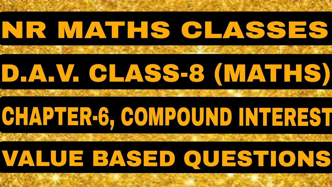 DAV CLASS-8 (MATHS), CHAPTER-6, COMPOUND INTEREST, VALUE BASED ...