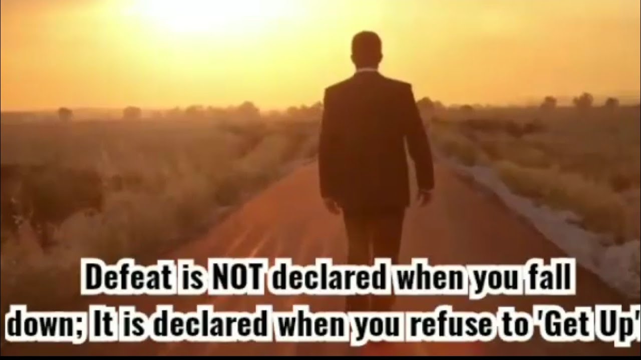 Defeat is NOT declared when you fall down; It is declared when you ...