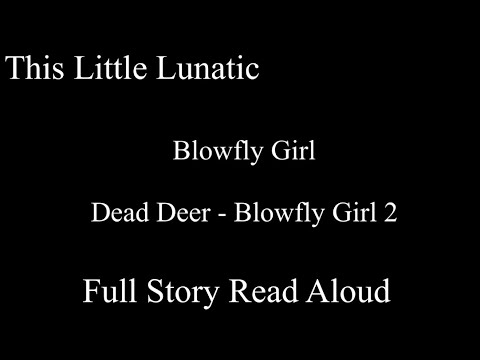 This Little Lunatic Reads Blowfly Girl Story and Dead Deer Story - YouTube