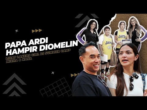 extraordiNIAry | PAPA ARDI HAMPIR DIOMELIN LIHAT LAKERS GIRL DI SUMMER CAMP MIKHA & NAKA